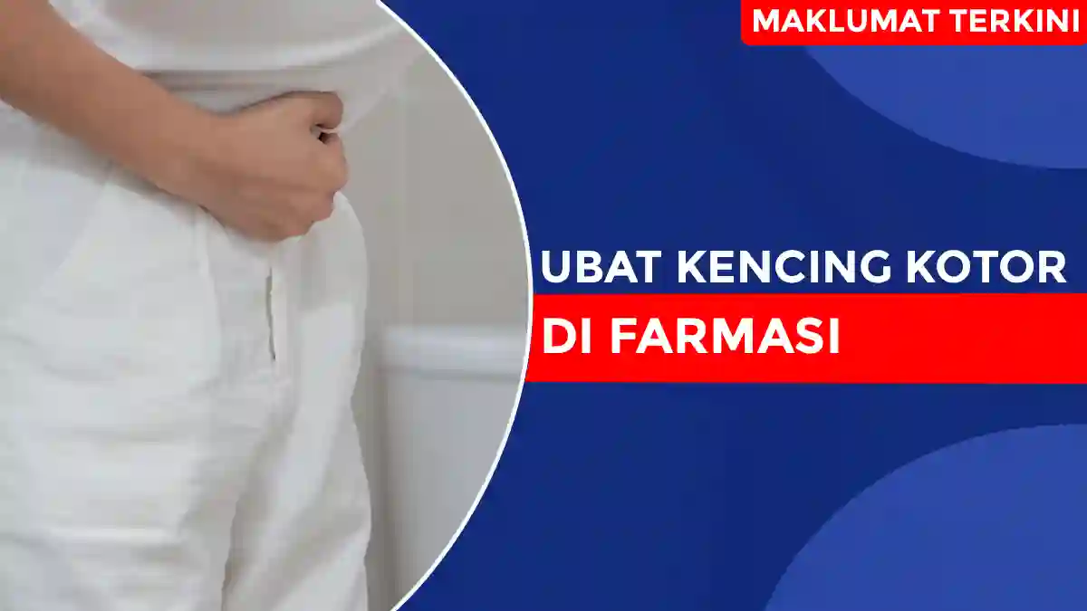 4 Ubat Kencing Kotor di Farmasi: Terbaik & Berkesan 2025
