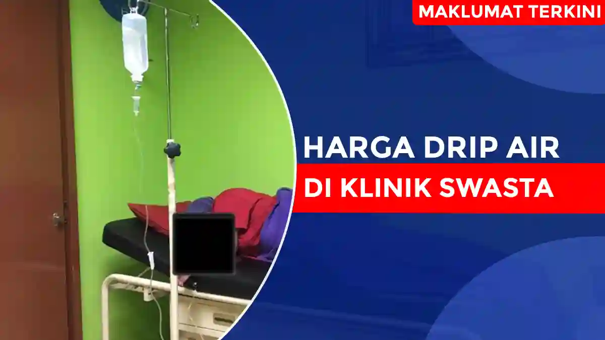 Harga Drip Air Di Klinik Swasta Terkini 2025 - Infoubat.com