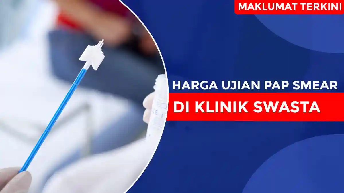 Harga Ujian PAP Smear Di Klinik Swasta 2025 - Infoubat.com